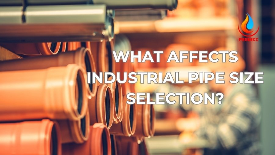Tips for choosing right industrial pipe size - Công ty TNHH Prebecc