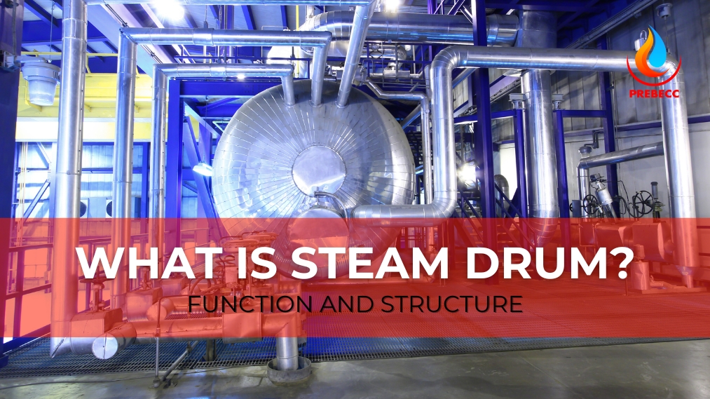 What is a Steam Drum? - Công ty TNHH Prebecc